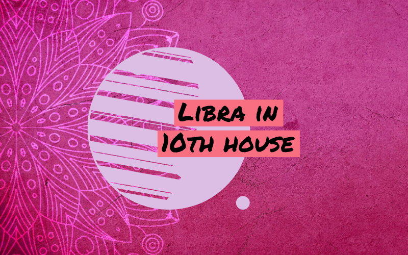 Libra in 10th House: Looking to Attain Perfection Libra in 10th House: Looking to Attain Perfection
