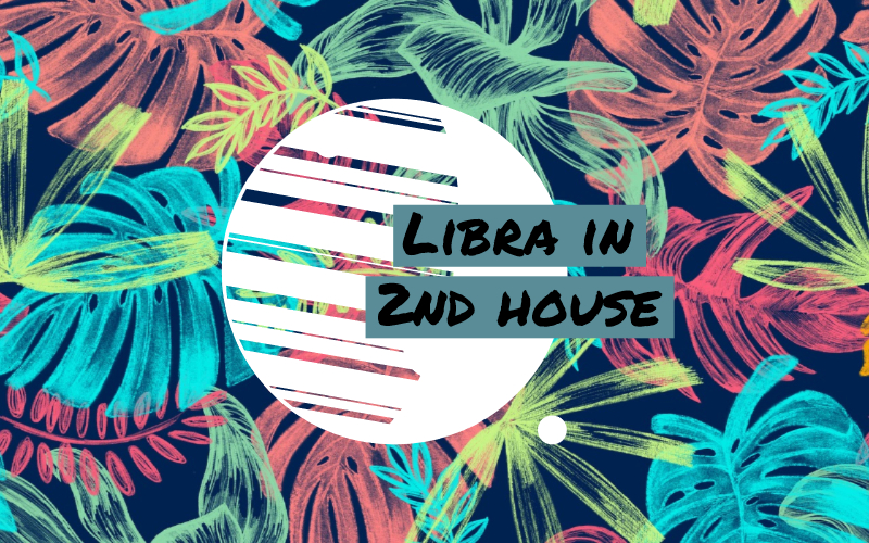 Libra in 2nd House: Calculated and Resourceful