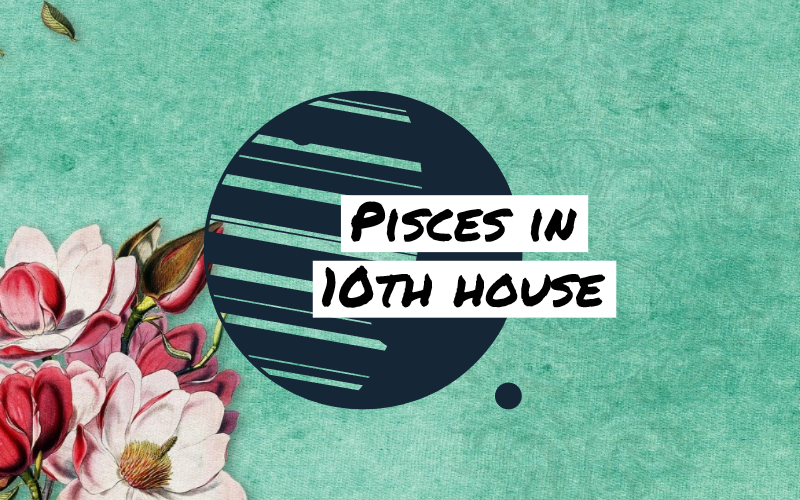 Pisces in 10th House: A Daydreamer at Heart