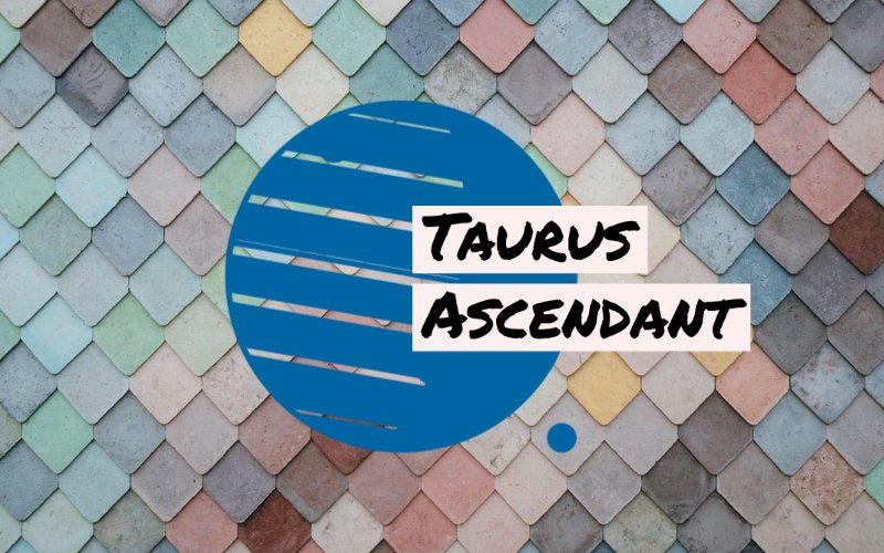 Taurus Ascendant: Key Personality Traits of Taurus Rising Taurus Ascendant: Key Personality Traits of Taurus Rising