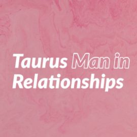 Taurus Man Personality: From Love to Career and Social Life