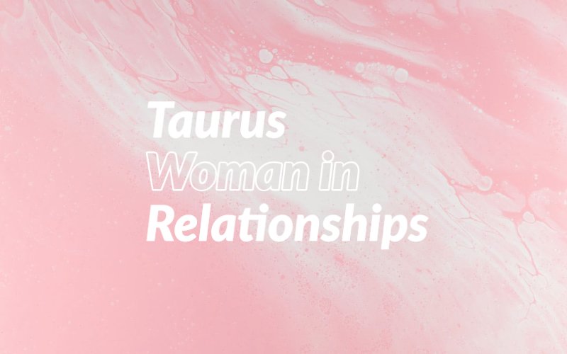Taurus Woman in Relationships: Grounded and Simple